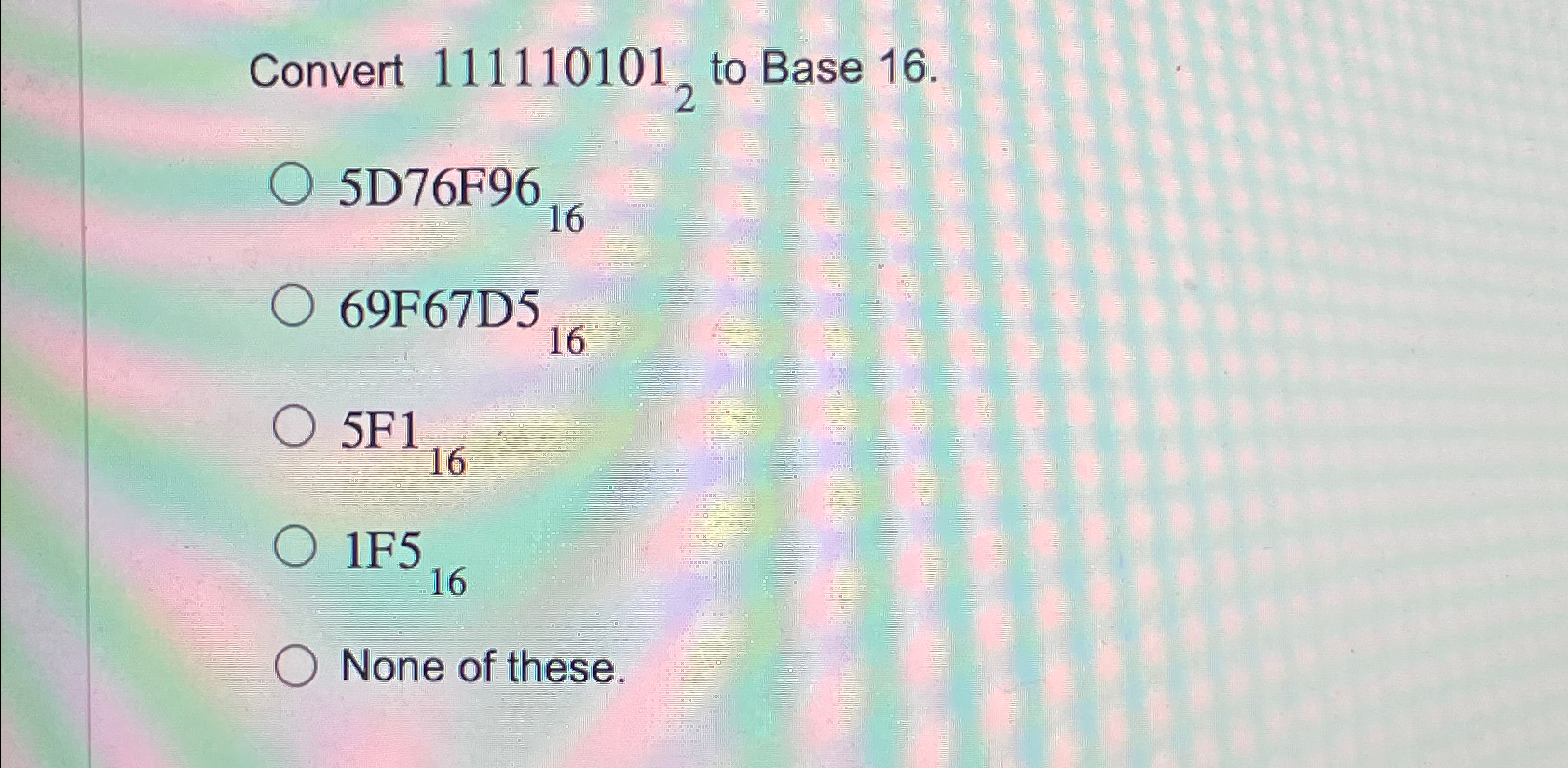 Solved Convert 1111101012 ﻿to Base 16.()16()16()16None of | Chegg.com