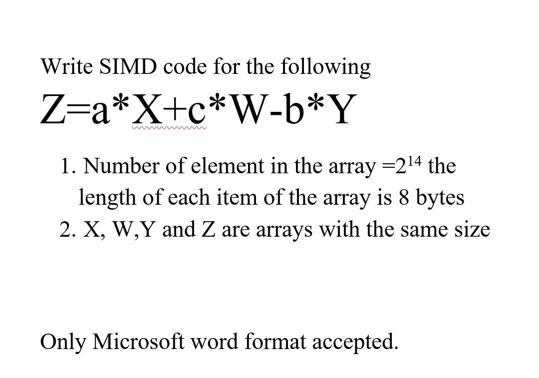Solved Write SIMD code for the following Z=a*X+c*W-b*Y mmmm | Chegg.com