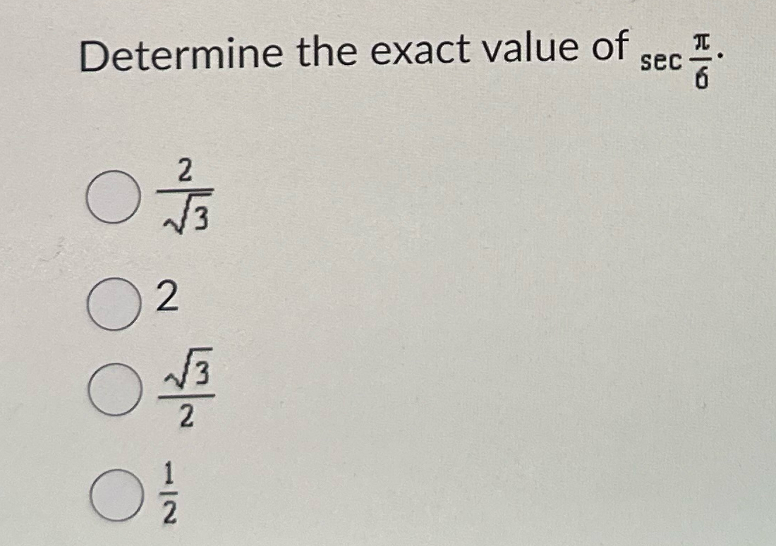 Solved Determine the exact value of sec(π6).232232212 | Chegg.com