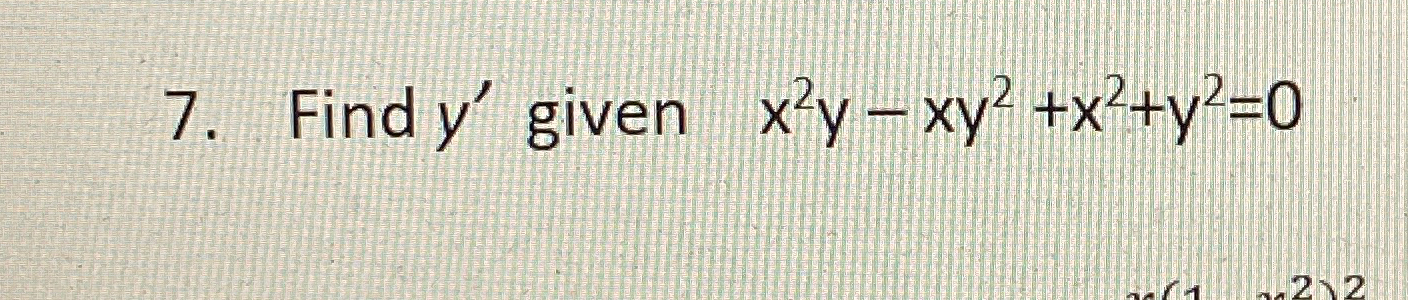 Solved Find y' ﻿given x2y-xy2+x2+y2=0 | Chegg.com