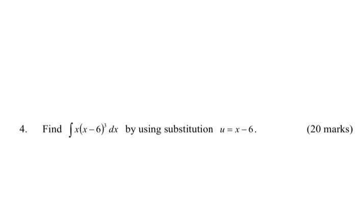 Solved 4. Find ∫x(x−6)3dx by using substitution u=x−6. | Chegg.com