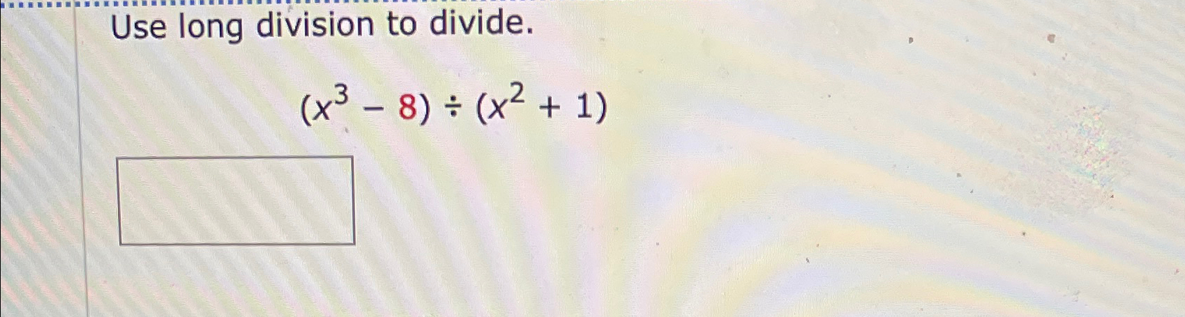 Solved Use long division to divide.(x3-8)÷(x2+1) | Chegg.com