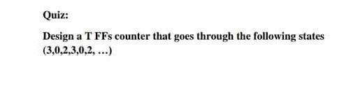 Solved Quiz: Design a TFFs counter that goes through the | Chegg.com