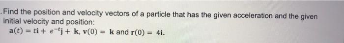 Solved Find the position and velocity vectors of a particle | Chegg.com