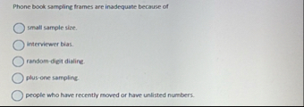 Solved Phone book sampling frames are inadequate because | Chegg.com
