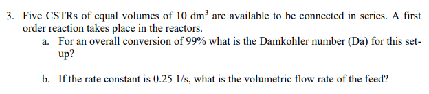 Solved Five CSTRs of equal volumes of 10dm3 ﻿are available | Chegg.com