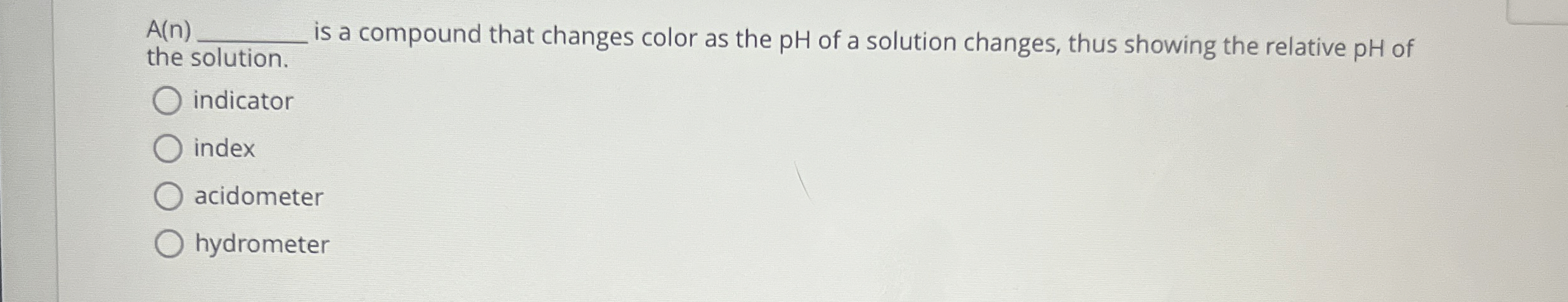Solved A(n)is a compound that changes color as the pH of a | Chegg.com