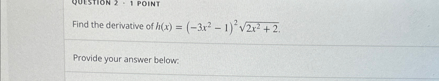Solved Find the derivative of h(x)=(-3x2-1)22x2+22Provide | Chegg.com