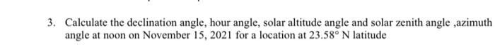 Solved 3. Calculate the declination angle, hour angle, solar | Chegg.com