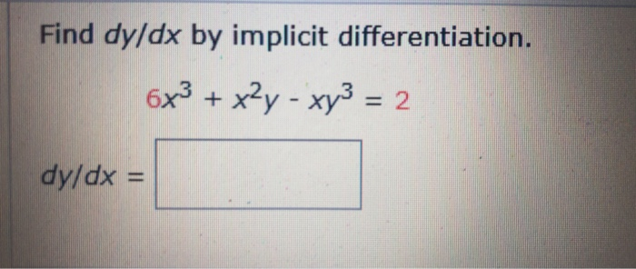 Solved Find dy/dx by implicit differentiation. 6x3 + x2y - | Chegg.com