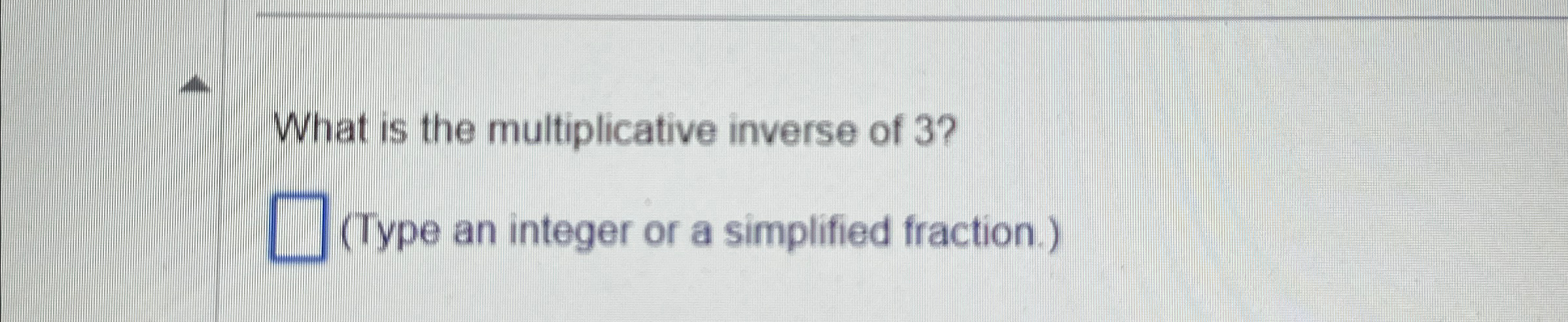 Solved What is the multiplicative inverse of 3 ?(Type an | Chegg.com