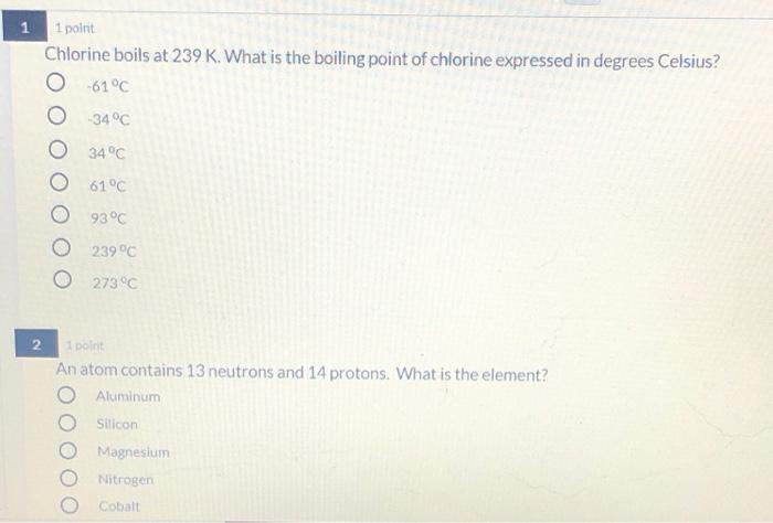 Solved 1 point Chlorine boils at 239 K. What is the boiling | Chegg.com