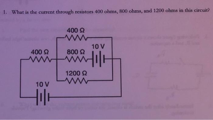 Solved 1. What is the current through resistors 400 ohms, | Chegg.com