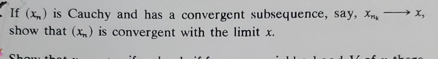 Solved If (xn) is Cauchy and has a convergent subsequence, | Chegg.com