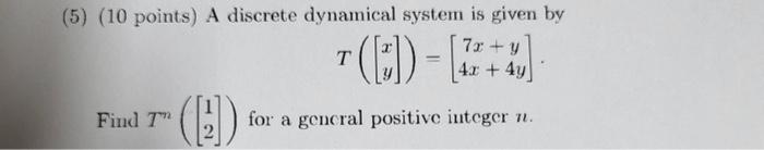 Solved (5) (10 points) A discrete dynamical system is given | Chegg.com