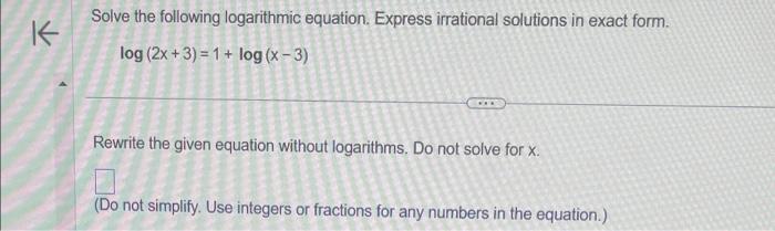 Solved Solve the following logarithmic equation. Express | Chegg.com