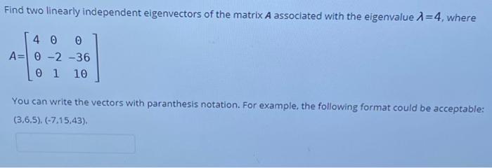 Solved Find two linearly independent eigenvectors of the | Chegg.com