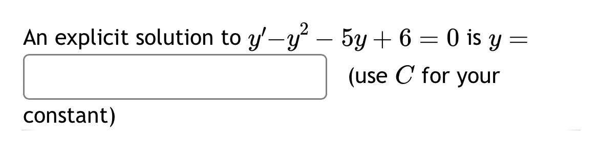 Solved An explicit solution to y'-y2-5y+6=0 ﻿is y=(use C | Chegg.com