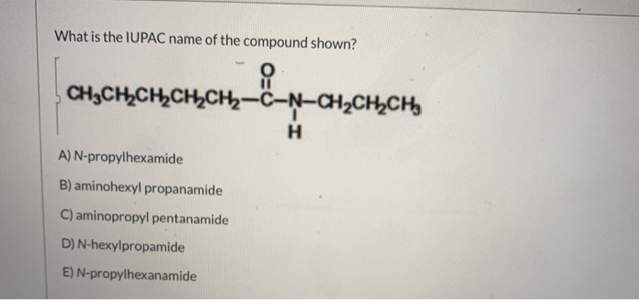 Solved What is the IUPAC name of the compound shown? 요 | Chegg.com