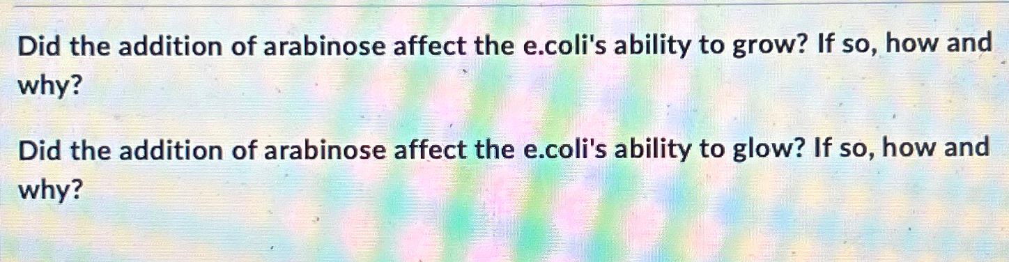Solved Did the addition of arabinose affect the e.coli's | Chegg.com