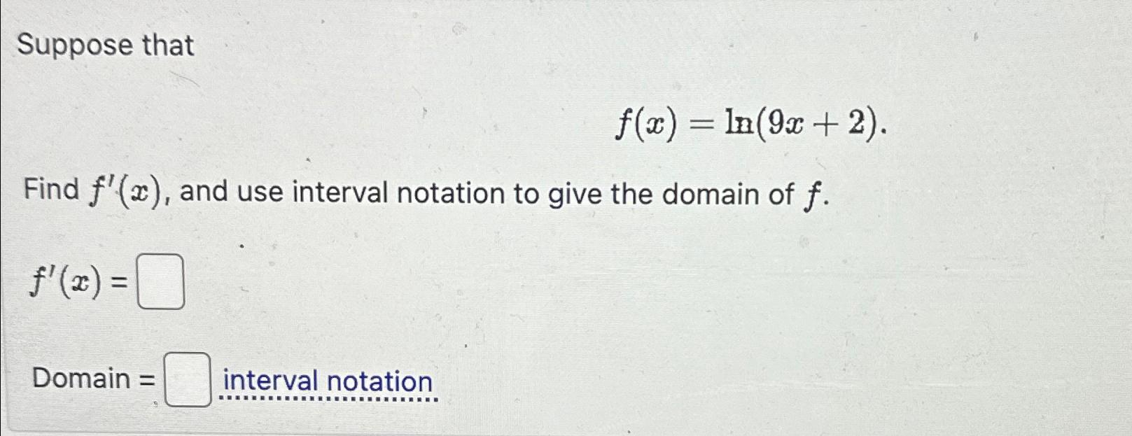 Solved Suppose thatf(x)=ln(9x+2).Find f'(x), ﻿and use | Chegg.com