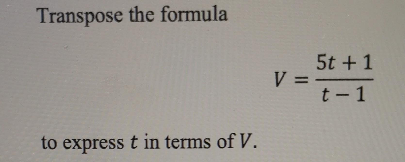 Solved Transpose the formula 5t+1 V = t-1 to express t in | Chegg.com