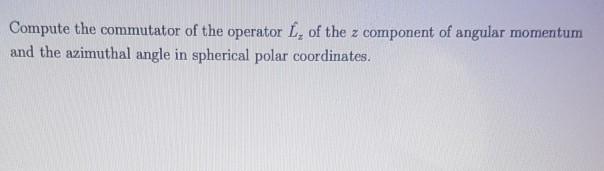 Solved Compute the commutator of the operator L, of the z | Chegg.com