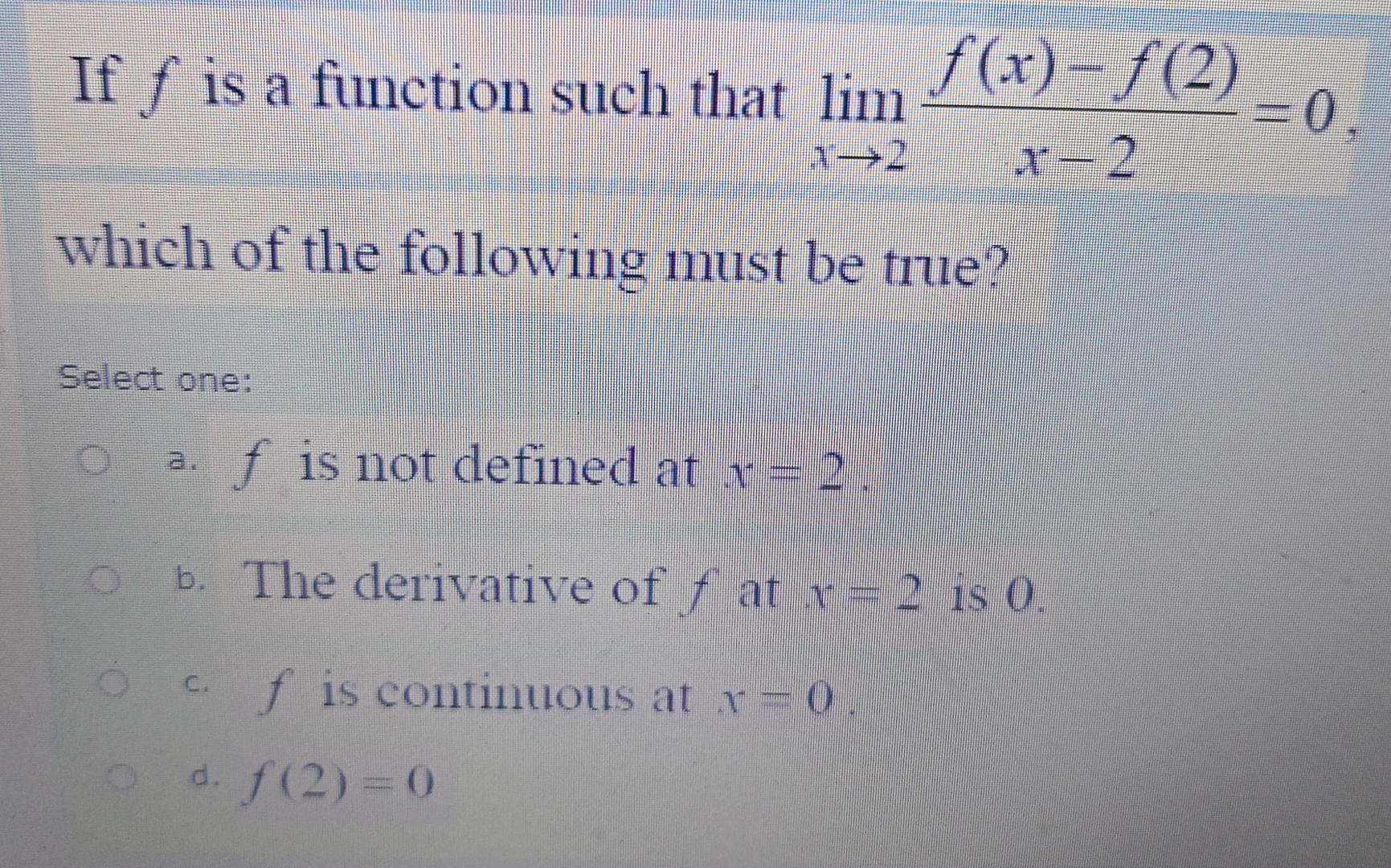 Solved If f ﻿is a function such that limx→2f(x)-f(2)x-2=0 | Chegg.com
