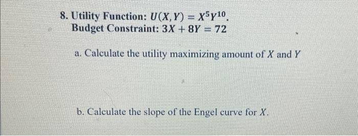 Solved 8. Utility Function: U(X,Y)=X5Y10. Budget Constraint: | Chegg.com