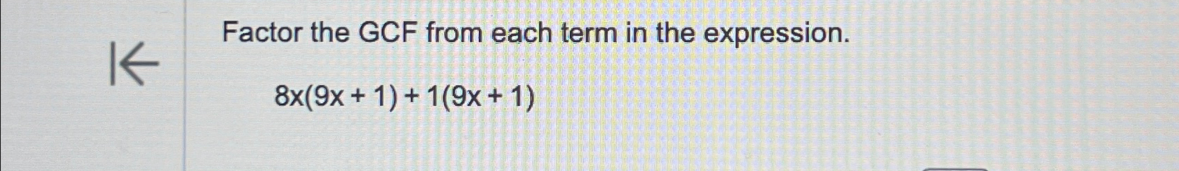 Solved Factor the GCF from each term in the | Chegg.com