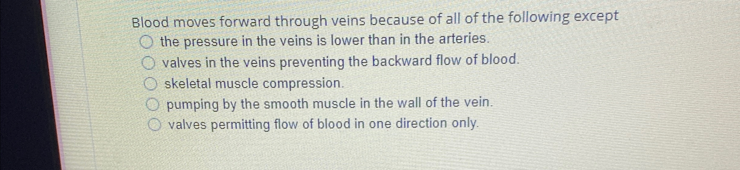 Solved Blood moves forward through veins because of all of | Chegg.com