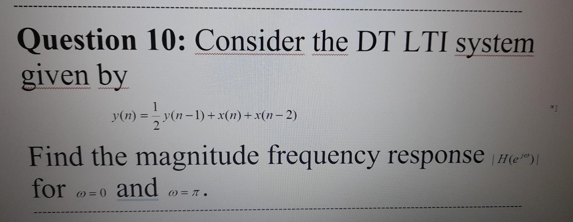 Solved Question 10: Consider the DT LTI system given by | Chegg.com