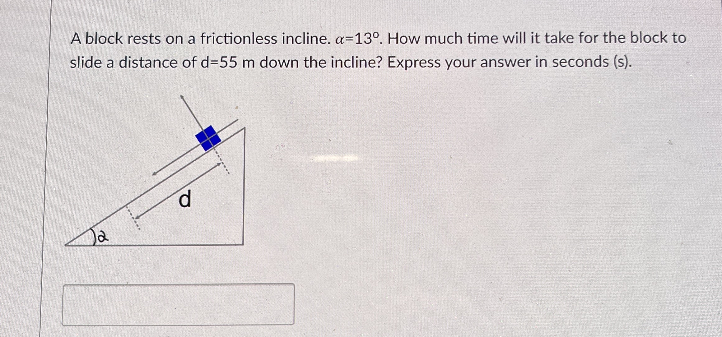 Solved A block rests on a frictionless incline. α=13°. ﻿How | Chegg.com