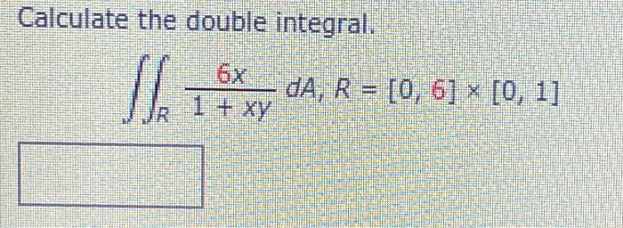 Solved Calculate the double integral. J TGX 1 + XY dA, R= | Chegg.com