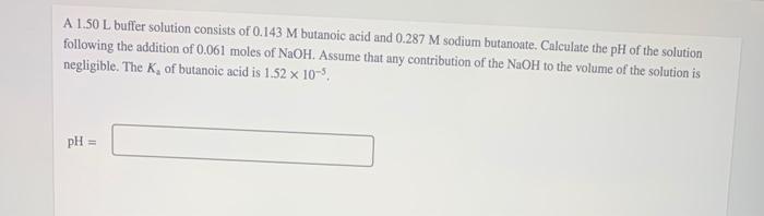 Solved A L.50 L buffer solution consists of 0.143 M butanoic | Chegg.com