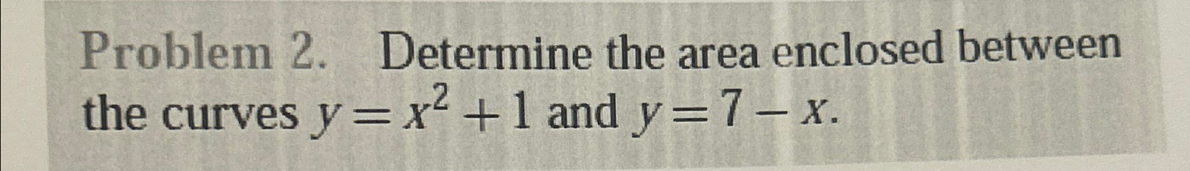 Solved Problem 2. ﻿Determine the area enclosed between the | Chegg.com