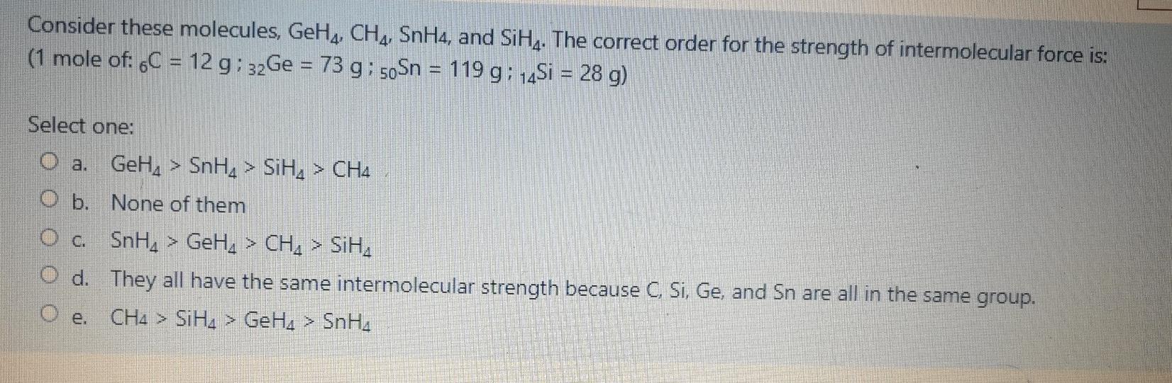 Solved Consider these molecules, GeH4, CH4, SnH4, and SiH4. | Chegg.com