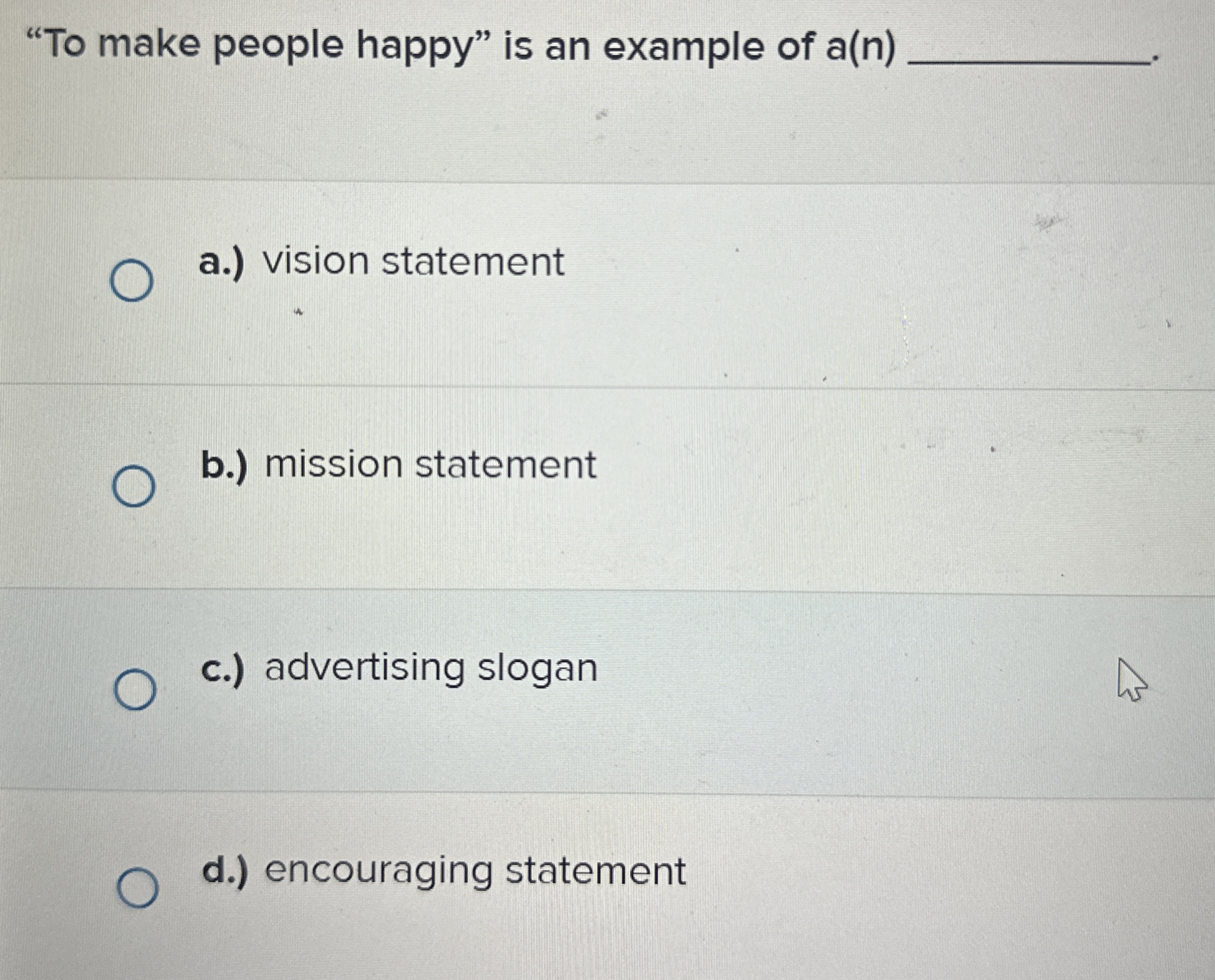 Solved "To make people happy" is an example of a(n)a.) | Chegg.com