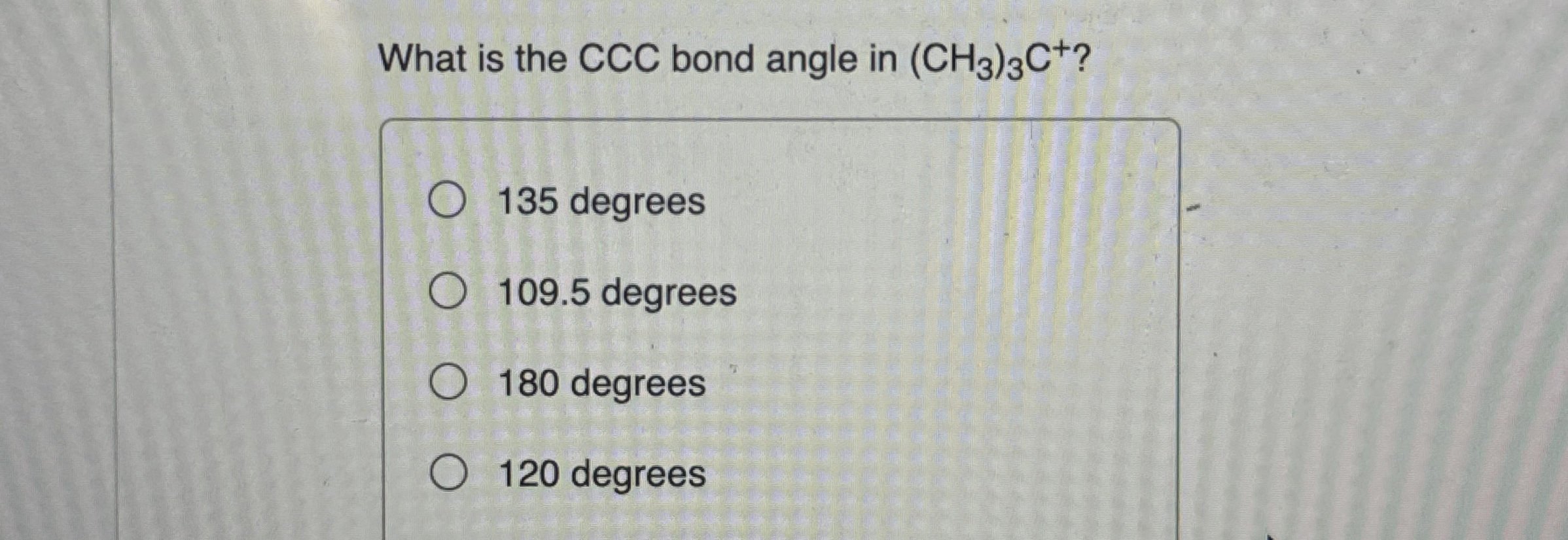 Solved What is the CCC bond angle in (CH3)3C+?135 | Chegg.com