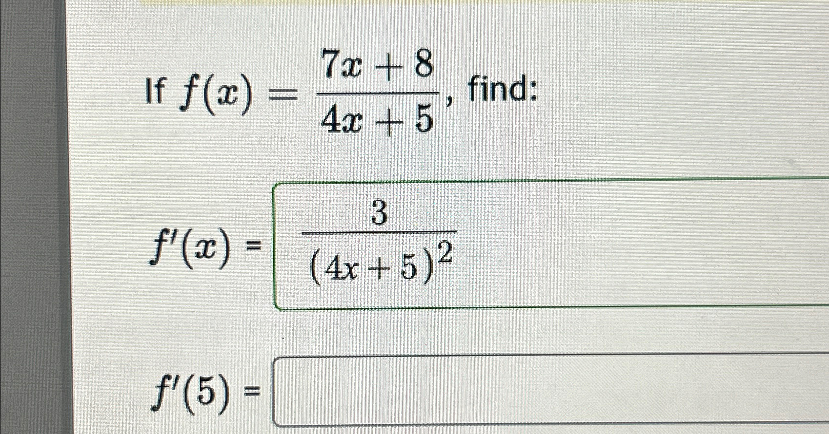 Solved If f(x)=7x+84x+5, ﻿find:f'(x)=3(4x+5)2f'(5)= | Chegg.com