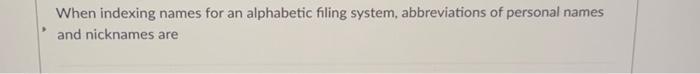 Solved When indexing names for an alphabetic filing system, | Chegg.com