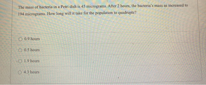 Solved The mass of bacteria in a Petri dish is 45 | Chegg.com