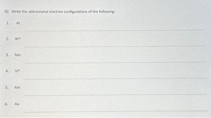 Solved D) Write the abbreviated electron configurations of | Chegg.com Solved D) Write the abbreviated electron configurations of | Chegg.com