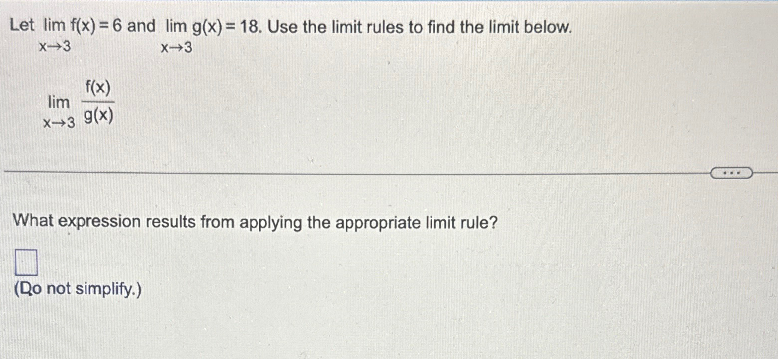 Solved Let limx→3f(x)=6 ﻿and limx→3g(x)=18. ﻿Use the limit | Chegg.com