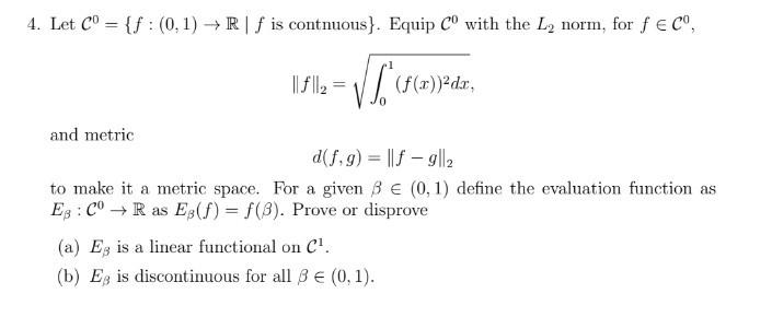 Solved 4. Let C0={f:(0,1)→R∣f is contnuous }. Equip C0 with | Chegg.com