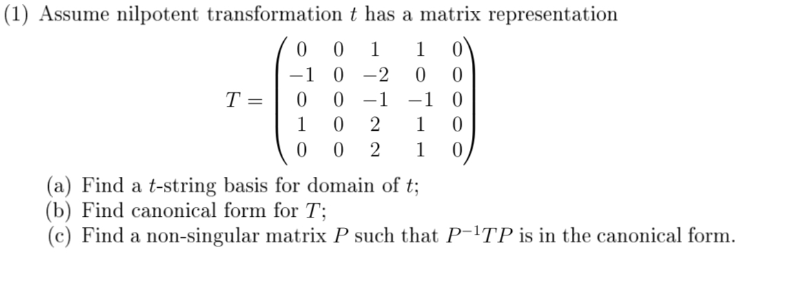 Solved (1) ﻿Assume nilpotent transformation t ﻿has a matrix | Chegg.com