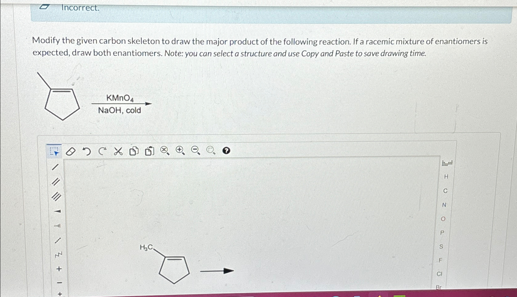 Solved Incorrect.Modify the given carbon skeleton to draw | Chegg.com