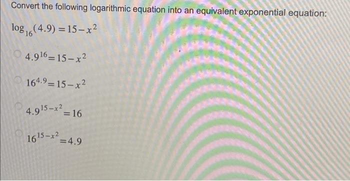 Solved Convert the following logarithmic equation into an | Chegg.com
