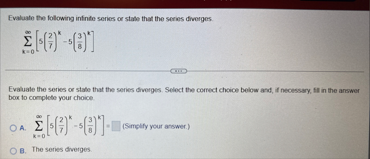 Solved Evaluate the following infinite series or state that | Chegg.com