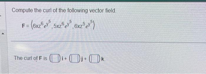 Solved Compute the curl of the following vector field. | Chegg.com
